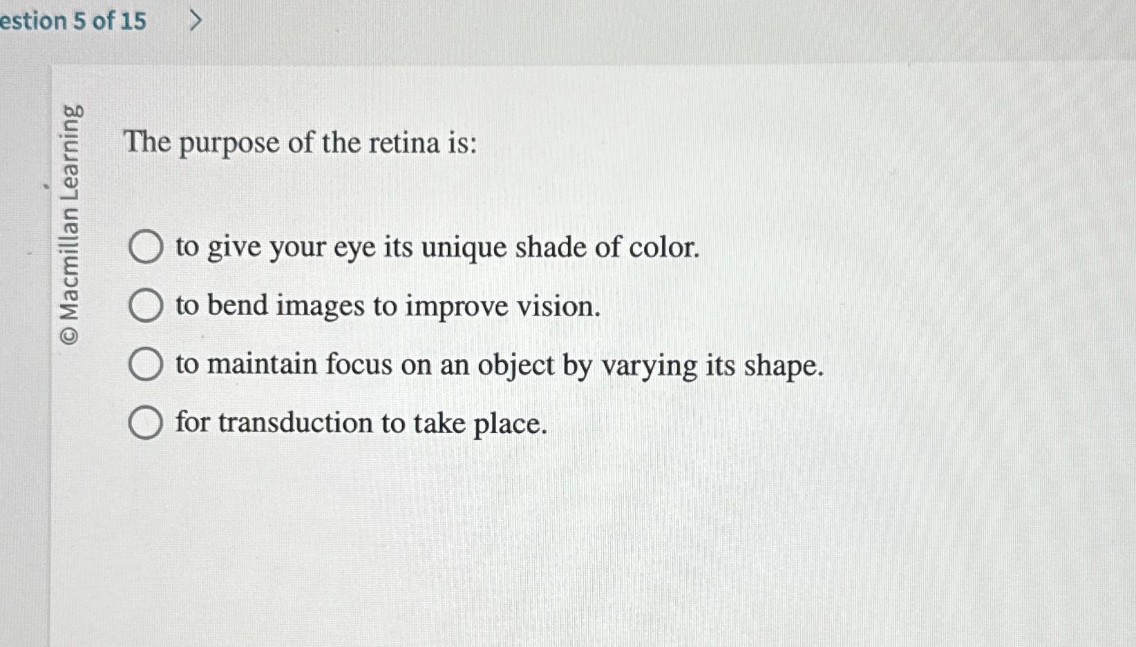 Solved estion 5 ﻿of 15The purpose of the retina is:to give | Chegg.com