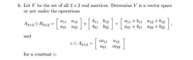 Solved 6. Let V be the set of all 2 x 2 real matrices. | Chegg.com
