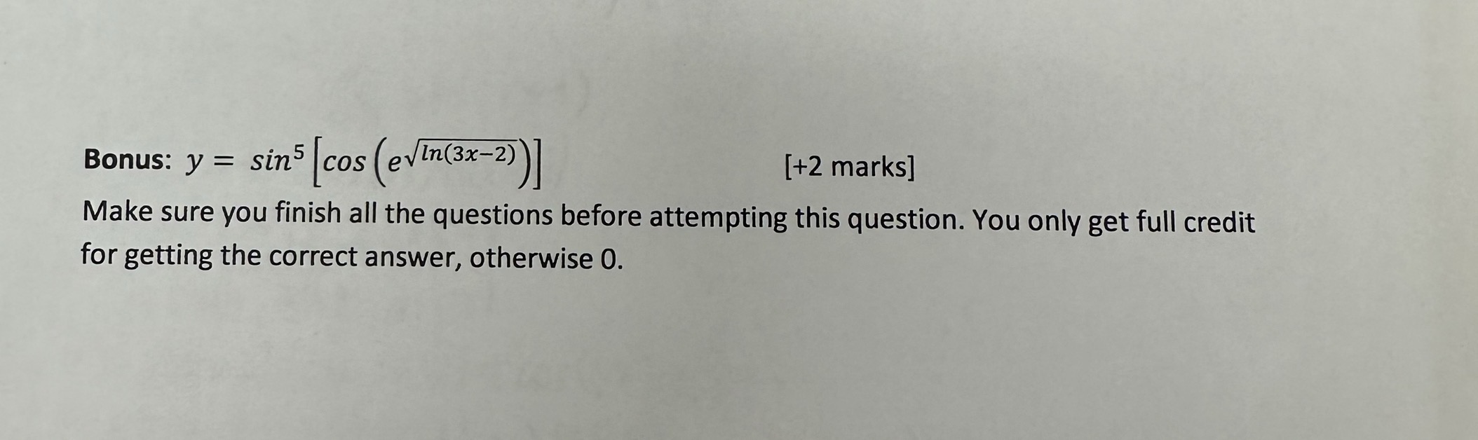 Solved Bonus: y=sin5[cos(eln(3x-2)2)][+2 ﻿marks]Make sure | Chegg.com