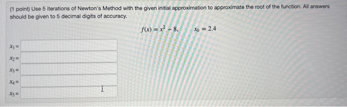 Solved 1 Point Use 5 Iterations Of Newtons Method With