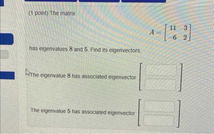 Solved ( 1 point) The matrix A=[11−632] has eigenvalues 8 | Chegg.com