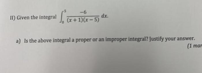 Solved II) Given the integral ∫05(x+1)(x−5)−6dx. a) Is the | Chegg.com