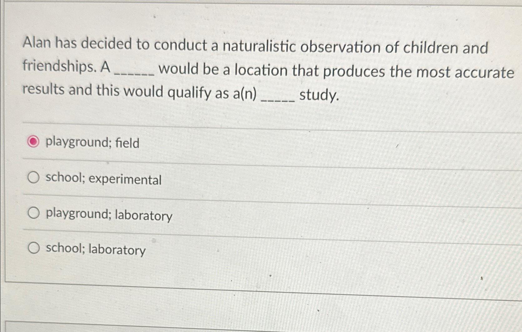 Solved Alan has decided to conduct a naturalistic | Chegg.com