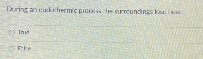 Solved During an endothermic process the surroundings lose | Chegg.com