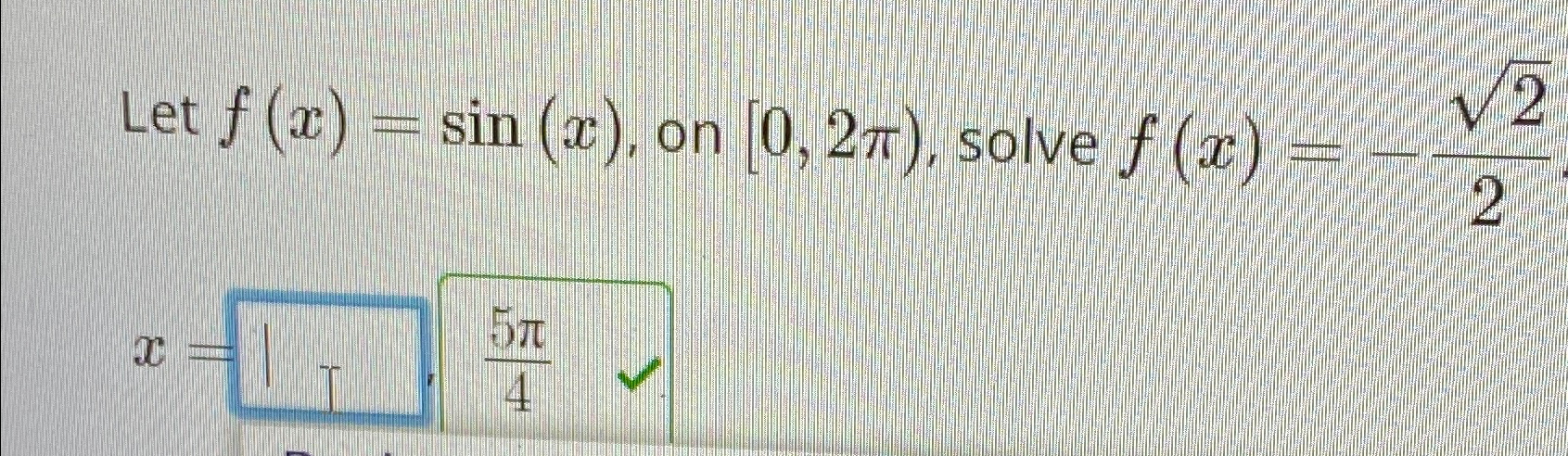 Solved Let f(x)=sin(x), ﻿on [0,2π), ﻿solve f(x)=-222 x= 5π4 | Chegg.com