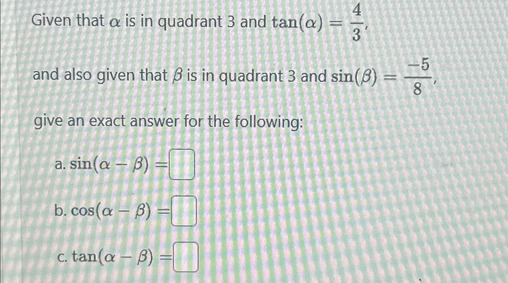 Solved Given that α ﻿is in quadrant 3 ﻿and tan(α)=43 ﻿and | Chegg.com