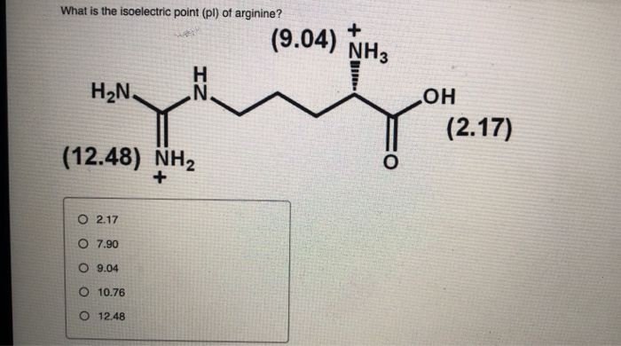 Solved What is the isoelectric point (pl) of arginine? + | Chegg.com