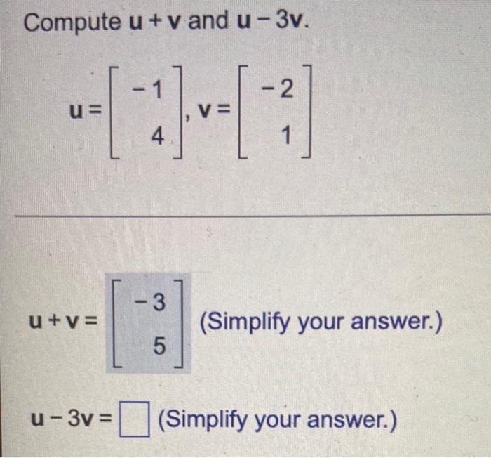 Solved Compute u + v and u- 3v. -1 -2 U= V= 4 -3 u+v= | Chegg.com