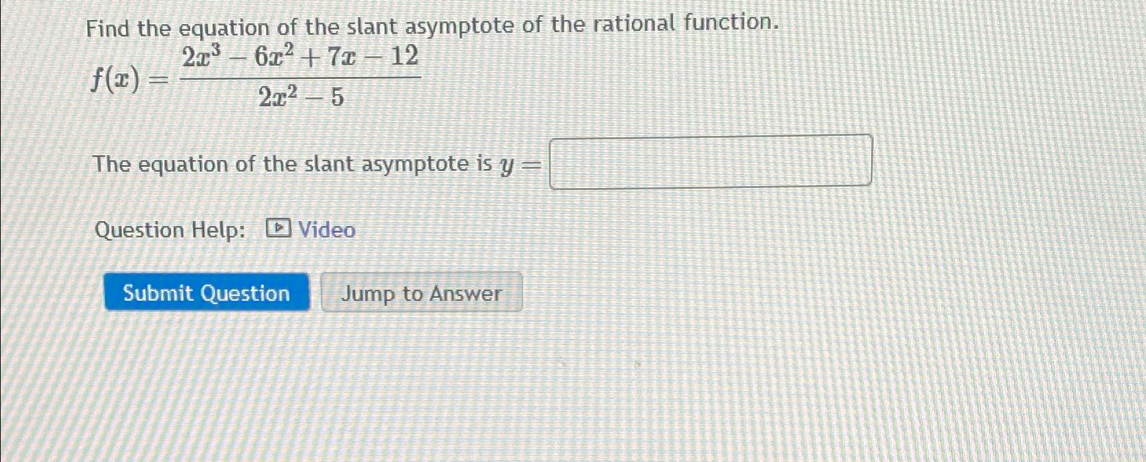 Solved Find the equation of the slant asymptote of the | Chegg.com
