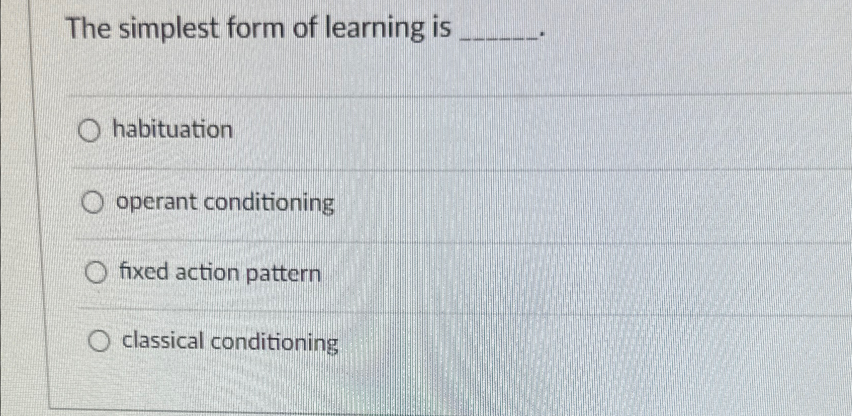 Solved The simplest form of learning ishabituationoperant | Chegg.com