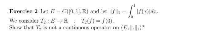 Solved Exercise 2 Let E=C([0,1],R) and let ∥f∥1=∫01∣f(x)∣dx. | Chegg.com