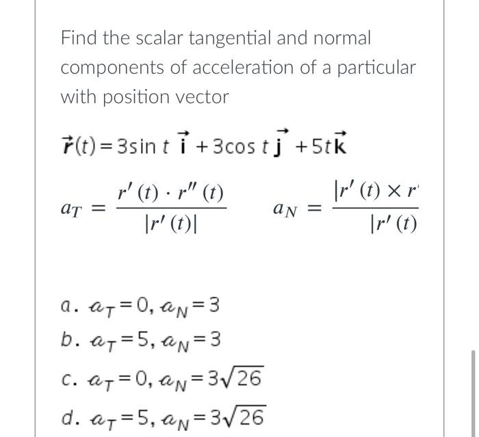 Solved Find the scalar tangential and normal components of | Chegg.com