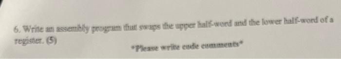 Solved 6. Write an assembly program that swaps the upper | Chegg.com