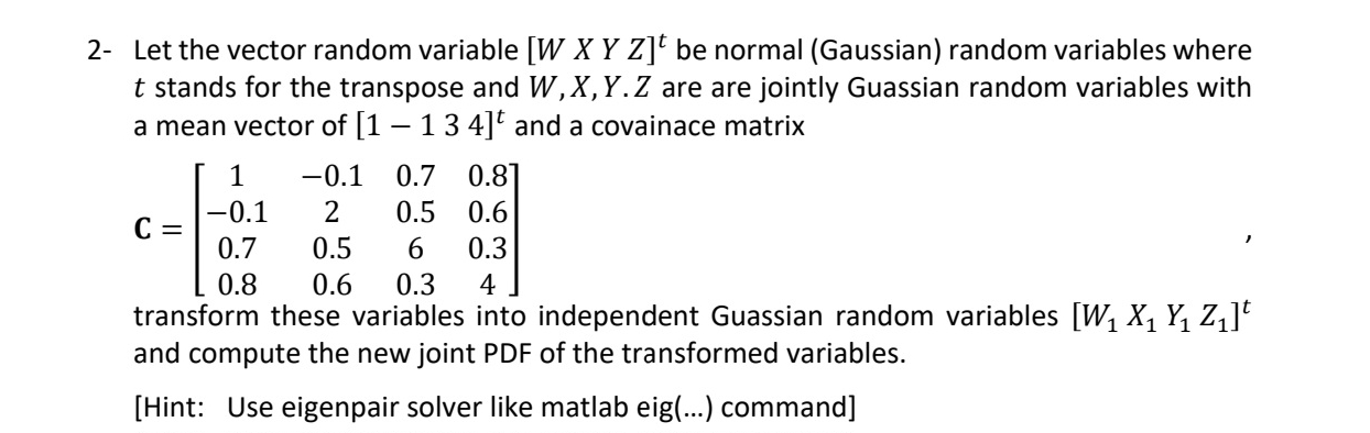 Solved 2- ﻿Let the vector random variable [WxYZ]t ﻿be normal | Chegg.com