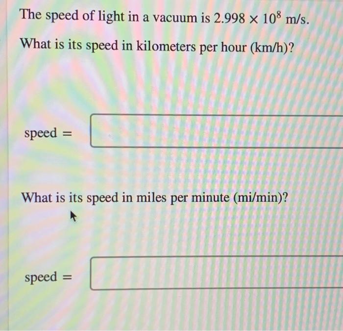 Solved The speed of light in a vacuum is 2.998 x 108 m/s. | Chegg.com