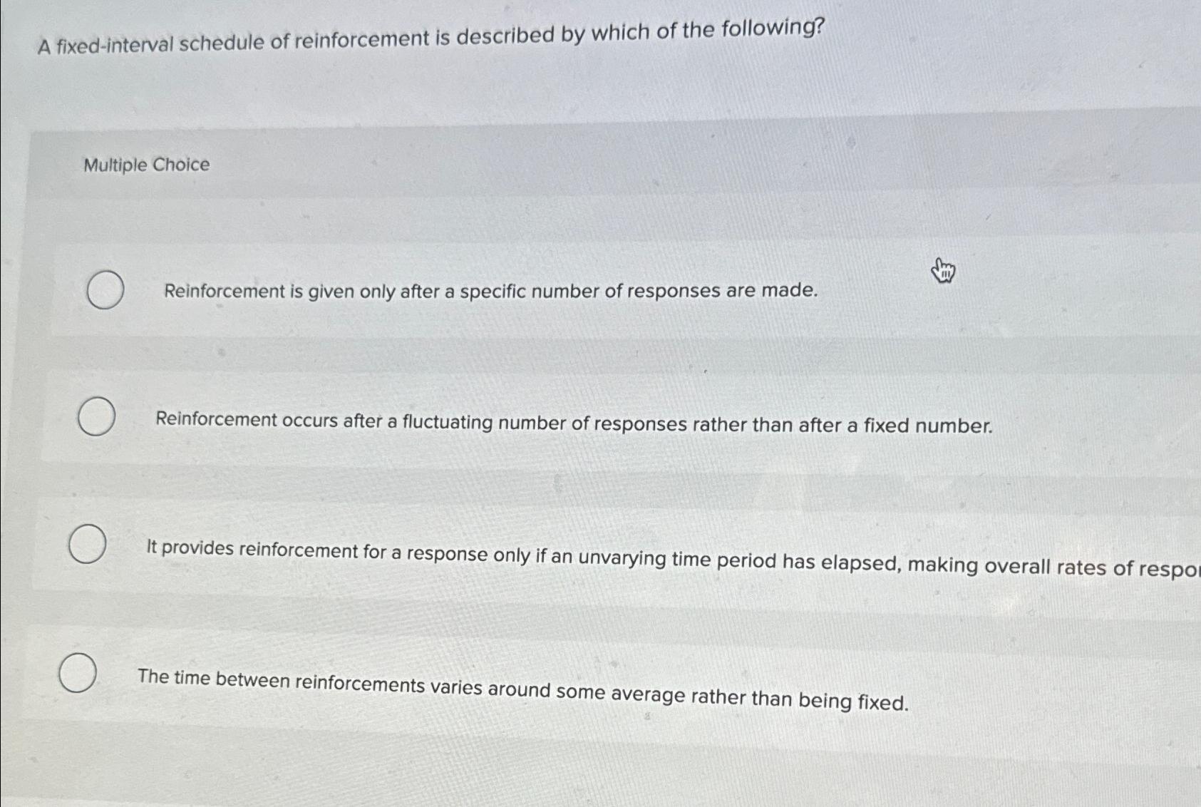 Solved A fixed-interval schedule of reinforcement is | Chegg.com