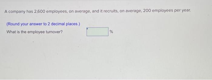 Solved A company has 2,600 employees, on average, and it | Chegg.com