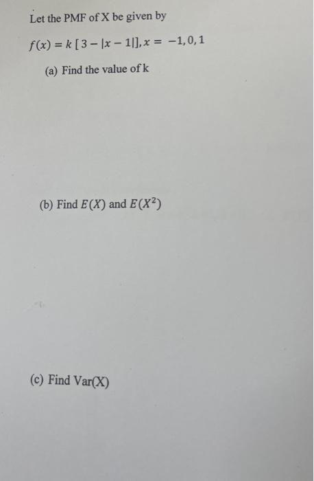 Solved Let the PMF of X be given by f(x)=k[3−∣x−1∣],x=−1,0,1 | Chegg.com