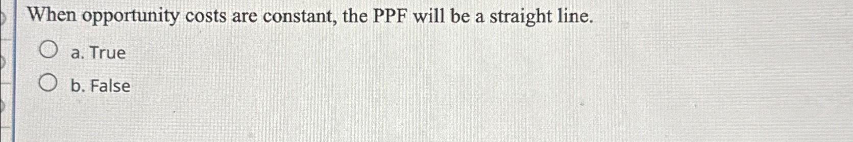 Solved When opportunity costs are constant, the PPF will be | Chegg.com