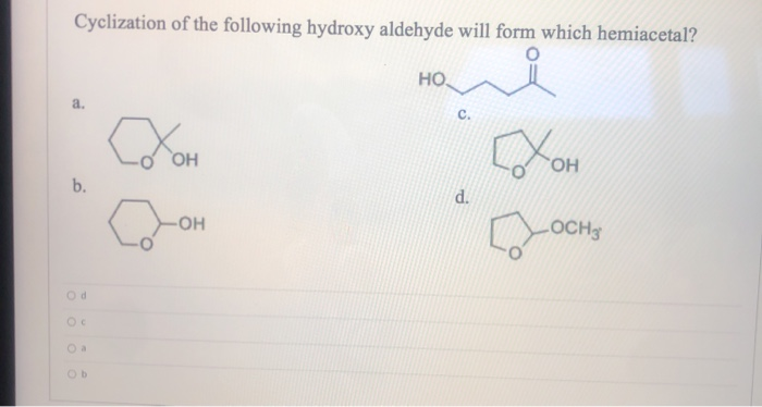 Solved Cyclization of the following hydroxy aldehyde will | Chegg.com