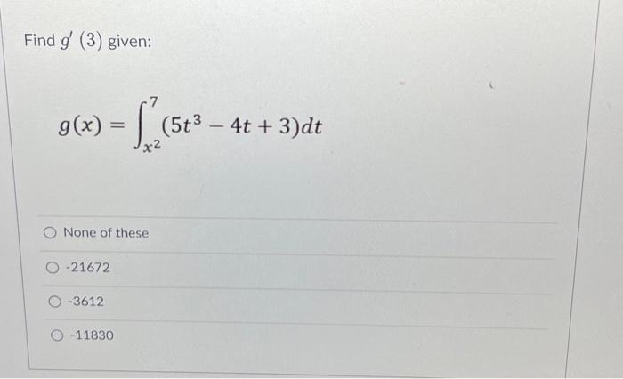 Solved Find g′(3) given: g(x)=∫x27(5t3−4t+3)dt None of these | Chegg.com