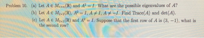 Solved Problem 10. (a) Let A € Mnxn(R) and A² = 1. What are | Chegg.com
