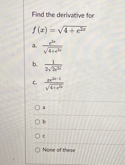 Solved Find the derivative for f(x)=4+e2x a. 4+e2xe2x b. | Chegg.com