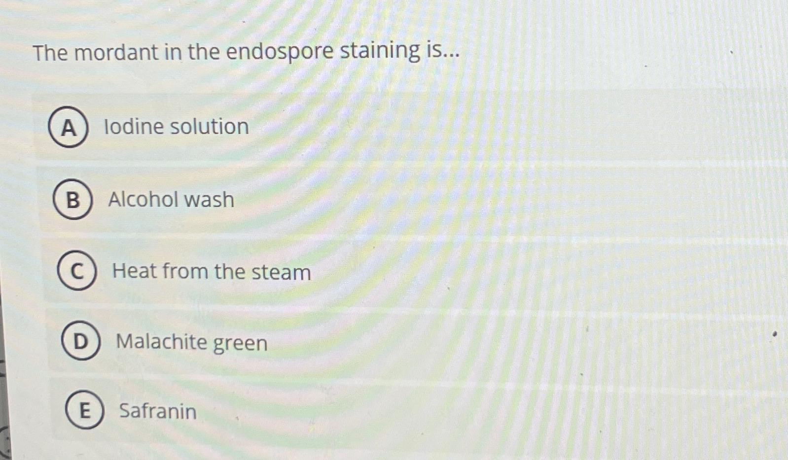 Solved The mordant in the endospore staining is...lodine | Chegg.com
