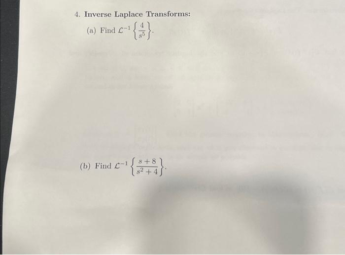 Solved 4. Inverse Laplace Transforms: (a) Find L−1{s54}. (b) | Chegg.com