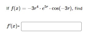 Solved If f(x)=-3r4*e5r*cos(-3r), ﻿findf'(x)=| | Chegg.com
