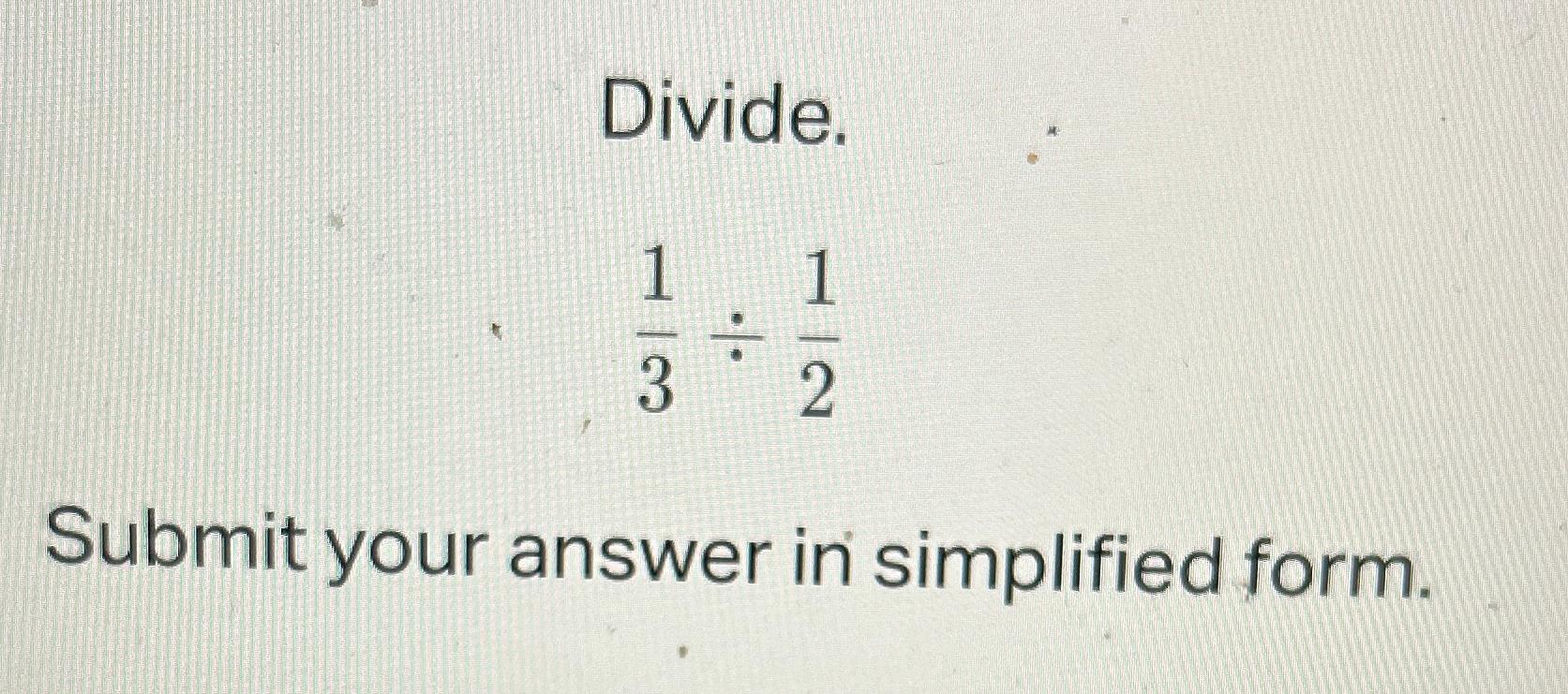 Solved Divide.13÷12Submit your answer in simplified form. | Chegg.com