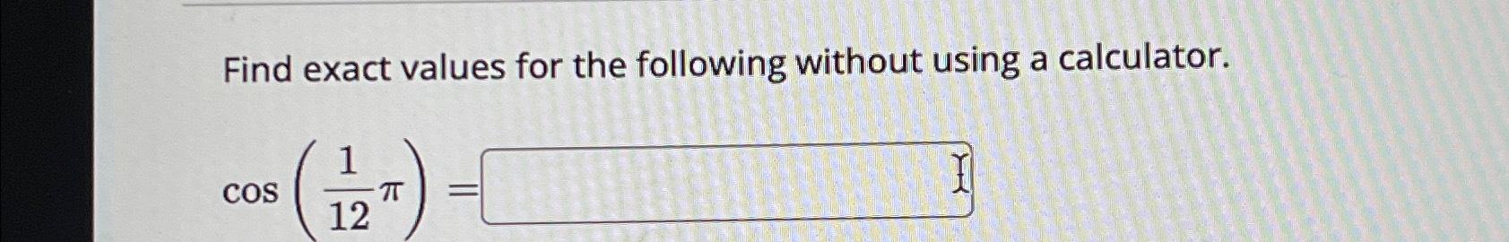 Solved Find exact values for the following without using a | Chegg.com