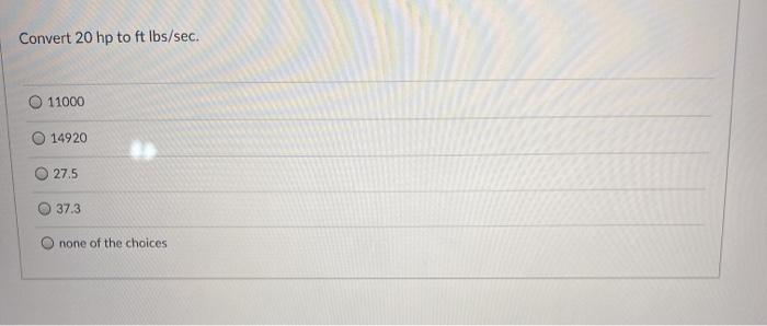 Solved Convert 20 hp to ft lbs/sec. 11000 O 14920 27.5 37.3 | Chegg.com