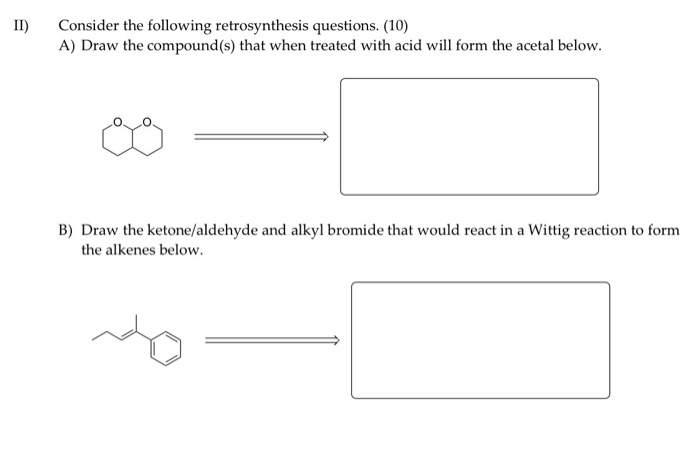 Solved II) Consider the following retrosynthesis questions. | Chegg.com