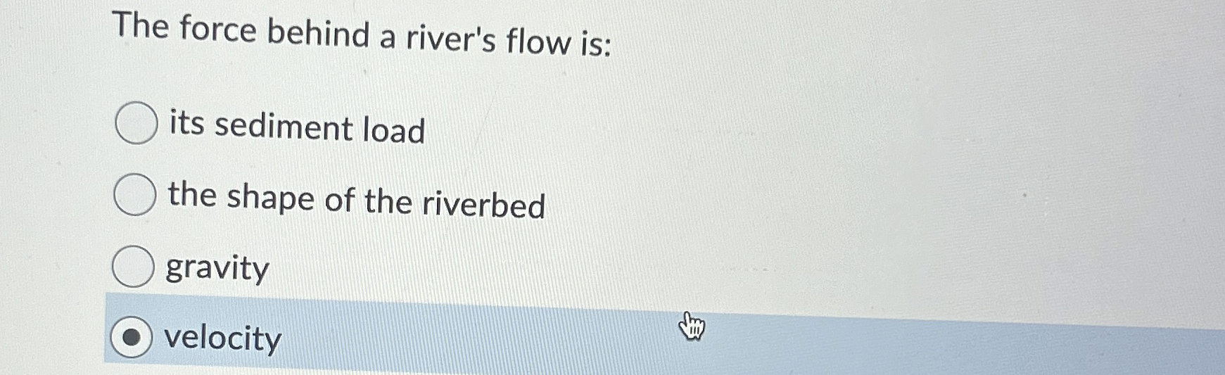 Solved The force behind a river's flow is:its sediment | Chegg.com