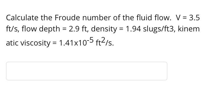 Solved Calculate the Froude number of the fluid flow. V=3.5 | Chegg.com