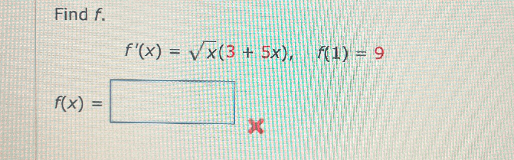 Solved Find f.f'(x)=x2(3+5x),f(1)=9f(x)= | Chegg.com