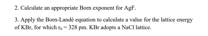 2. Calculate an appropriate Born exponent for AgF. 3. | Chegg.com