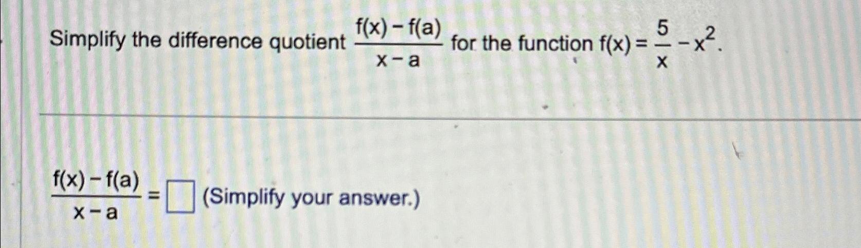 Solved Simplify the difference quotient f(x)-f(a)x-a ﻿for | Chegg.com