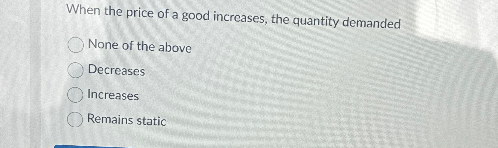 Solved When the price of a good increases, the quantity | Chegg.com