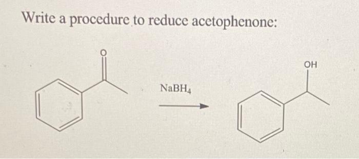 Solved Write a procedure to reduce acetophenone: OH NaBH4 | Chegg.com