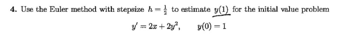 Solved 4. Use the Euler method with stepsize h=21 to | Chegg.com