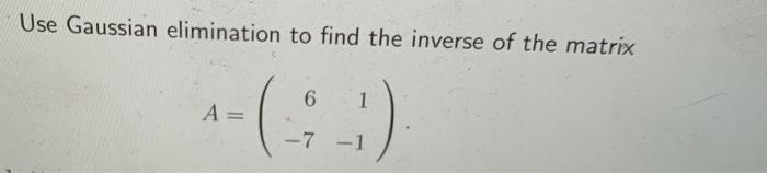 Solved Use Gaussian elimination to find the inverse of the | Chegg.com