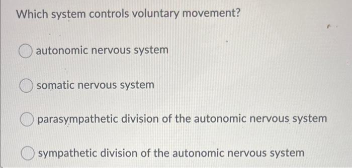 Solved Which system controls voluntary movement? autonomic | Chegg.com