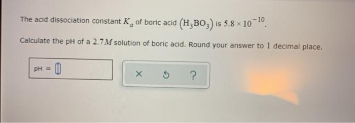 Solved The acid dissociation constant K of boric acid | Chegg.com