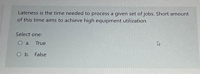Solved Lateness is the time needed to process a given set of | Chegg.com