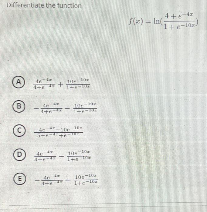 Solved Differentiate the function f(x)=ln(1+e−10x4+e−4x) (A) | Chegg.com