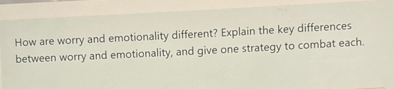 Solved How are worry and emotionality different? Explain the | Chegg.com