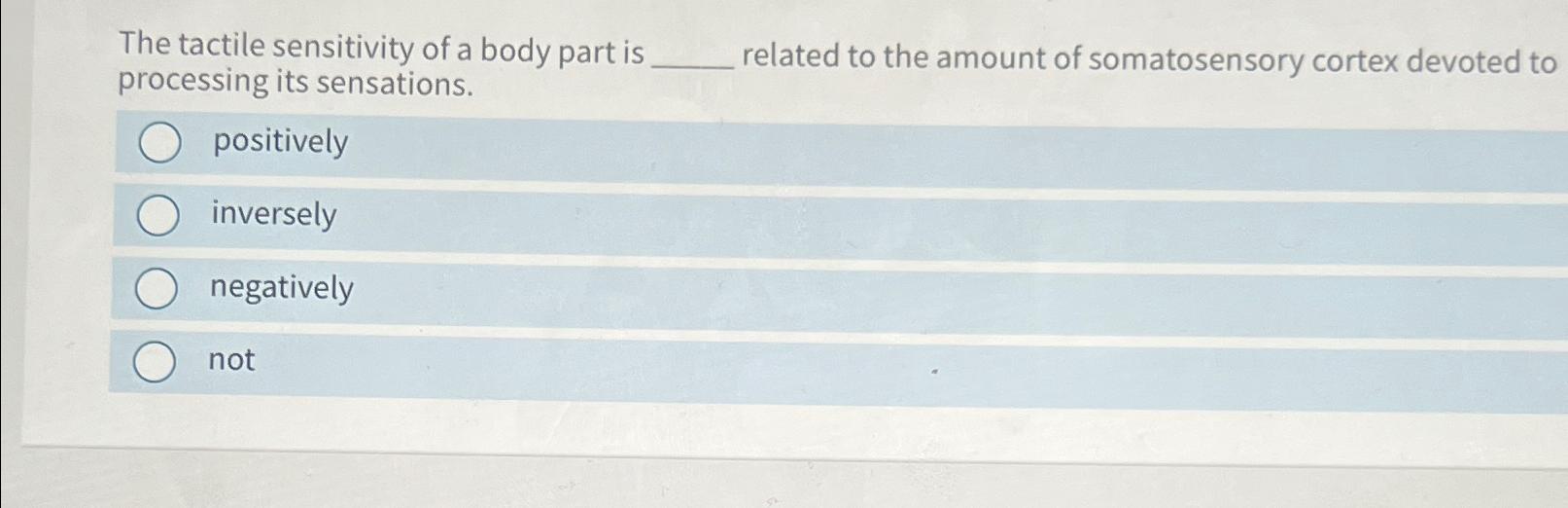 Solved The tactile sensitivity of a body part is related to | Chegg.com