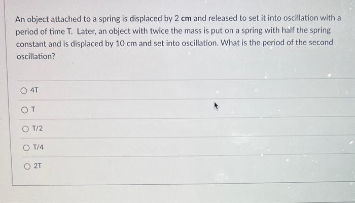 Solved An object attached to a spring is displaced by 2 cm | Chegg.com